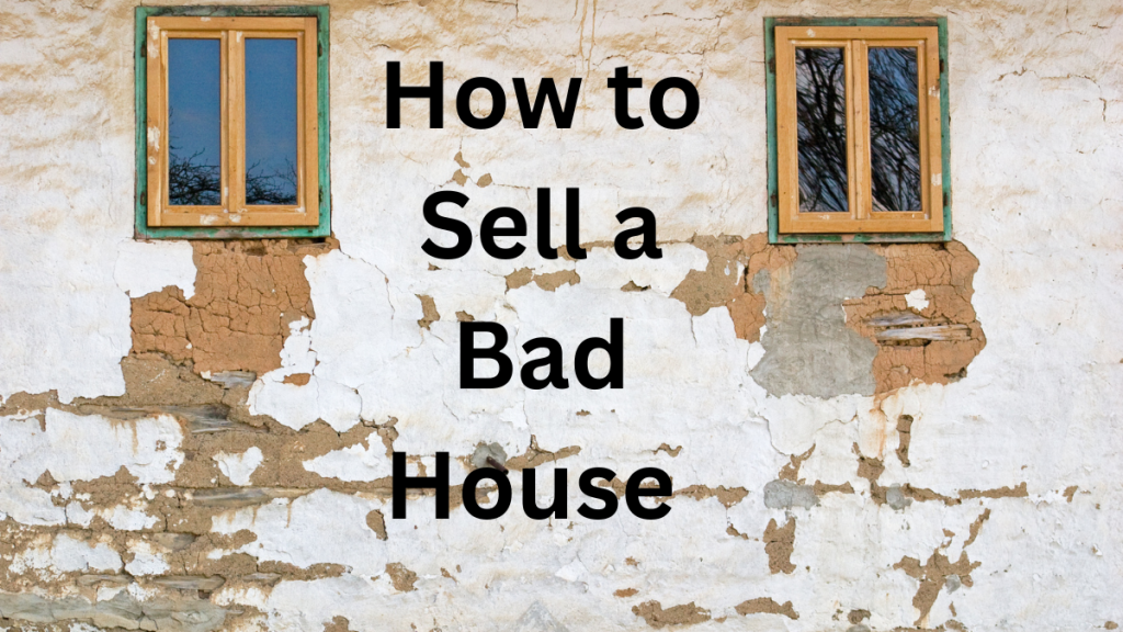 How To Sell A Bad House And Make Money in 2023?