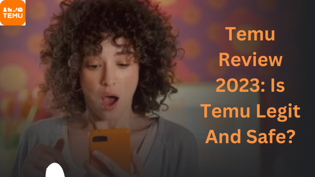 Temu Review 2023: Is Temu Legit And Safe?