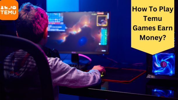 How To Play Temu Games And Earn Money? [2023]