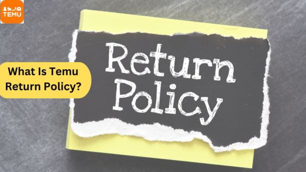 Temu Return Policy: A Shopper's Guide In 2023